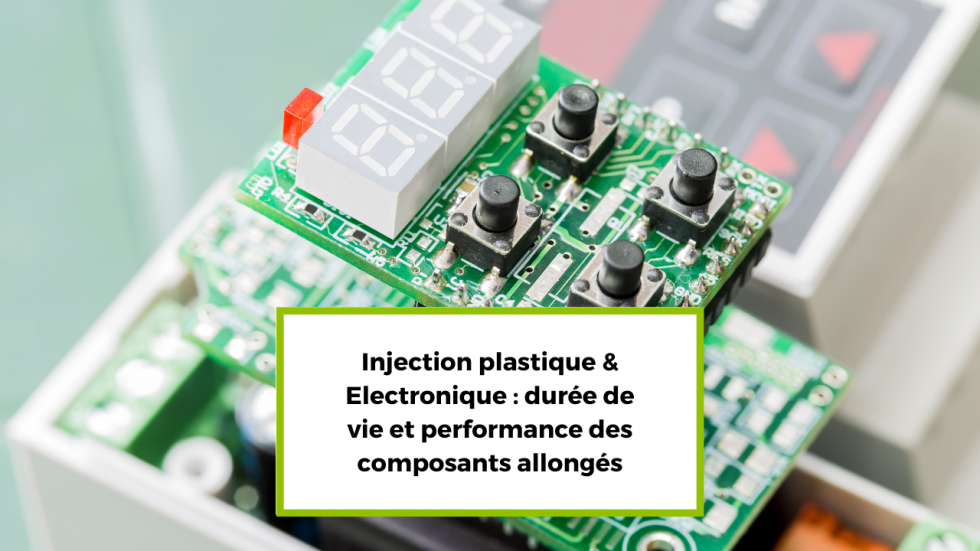 Injection plastique & Électronique : une durée de vie et une ...